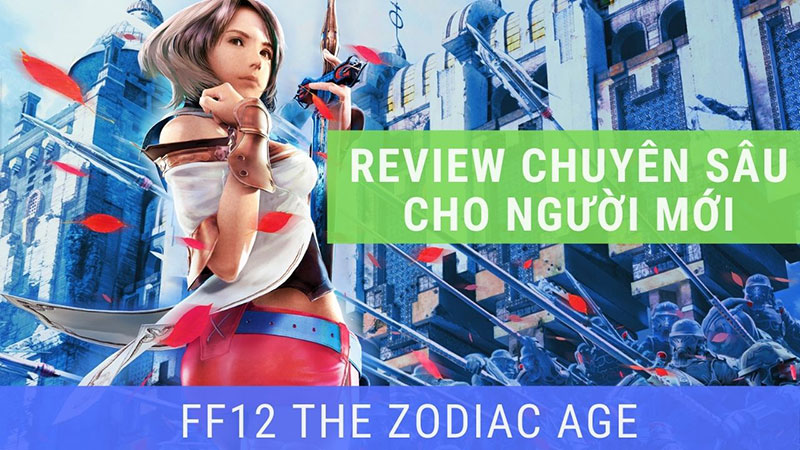 Review chuyên sâu Final Fantasy 12 - The Zodiac Age | Squallphu